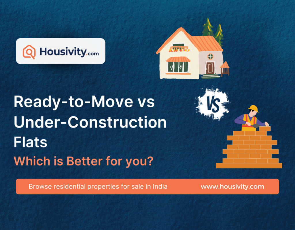 Ready-to-Move-In vs Under-Construction Flats: Which is Better?